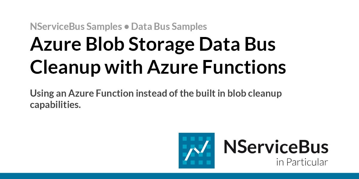 Azure Blob Storage Data Bus Cleanup With Azure Functions • Azure Blob Storage Databus Samples