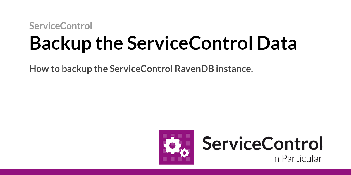 Backup the ServiceControl Data • ServiceControl • Particular Docs