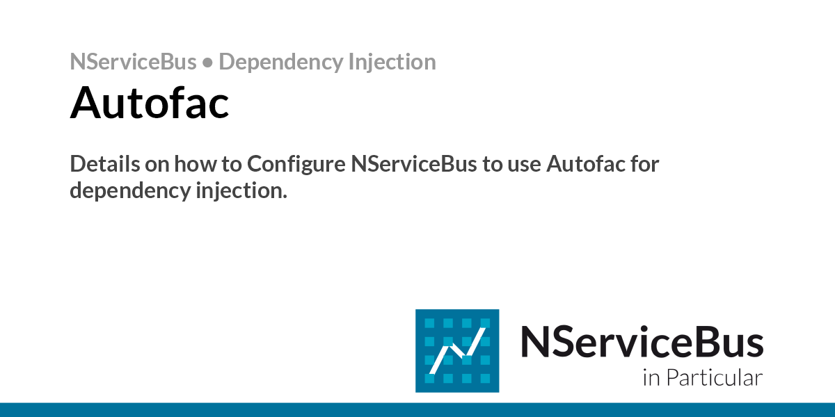 Autofac • Autofac Dependency Injection • Particular Docs Autofac • Autofac Dependency Injection • Particular Docs