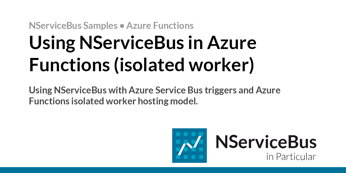 Using NServiceBus in Azure Functions (isolated process) • NServiceBus.AzureFunctions.Worker ...