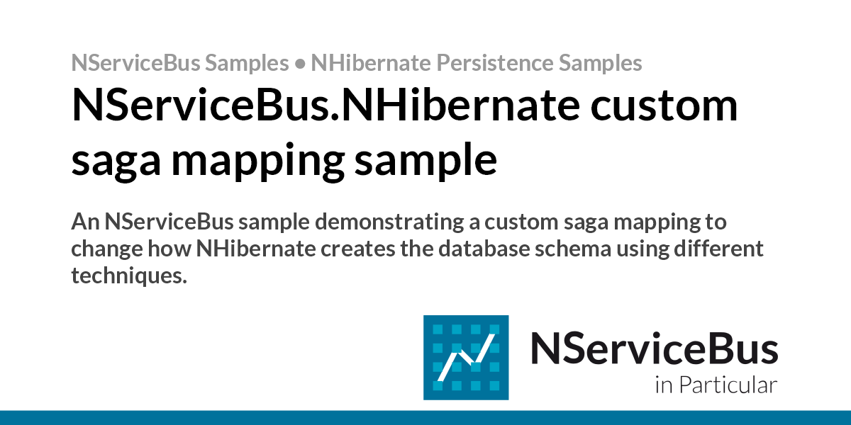 NServiceBus.NHibernate custom saga mapping sample • NHibernate Persistence Samples • Particular Docs