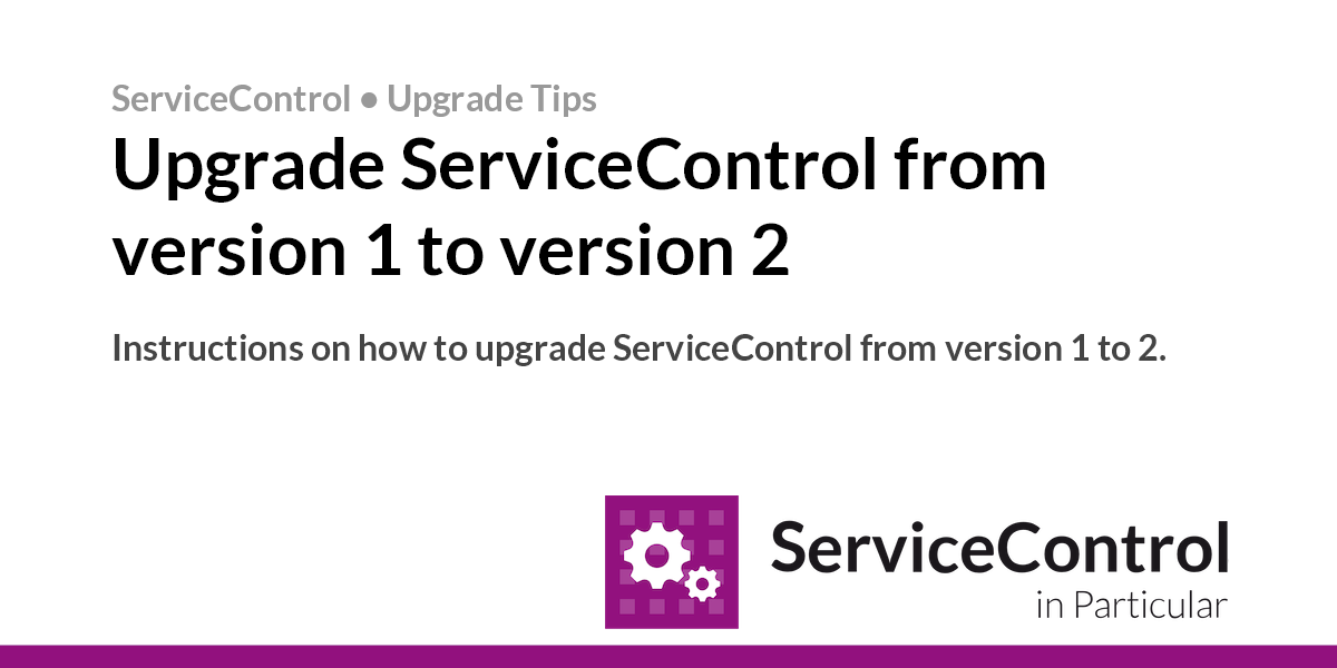 Upgrade ServiceControl from version 1 to version 2 • ServiceControl • Particular Docs