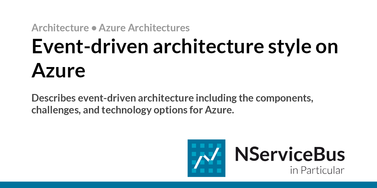 Event-driven architecture style on Azure • NServiceBus • Particular Docs Event-driven architecture style on Azure • NServiceBus • Particular Docs