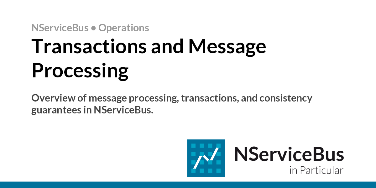 Transactions and Message Processing • NServiceBus • Particular Docs