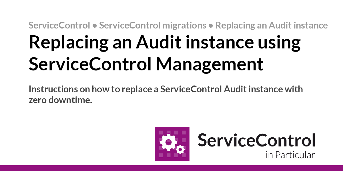 Replacing an Audit instance using ServiceControl Management • ServiceControl • Particular Docs