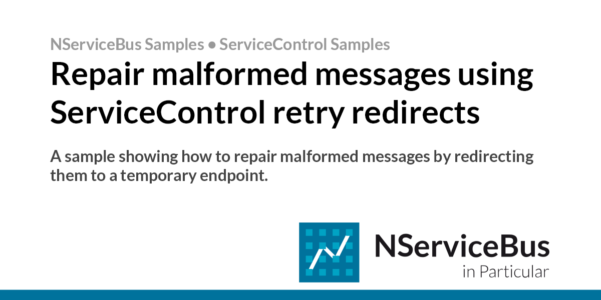 Repair malformed messages using ServiceControl retry redirects • NServiceBus Samples ...