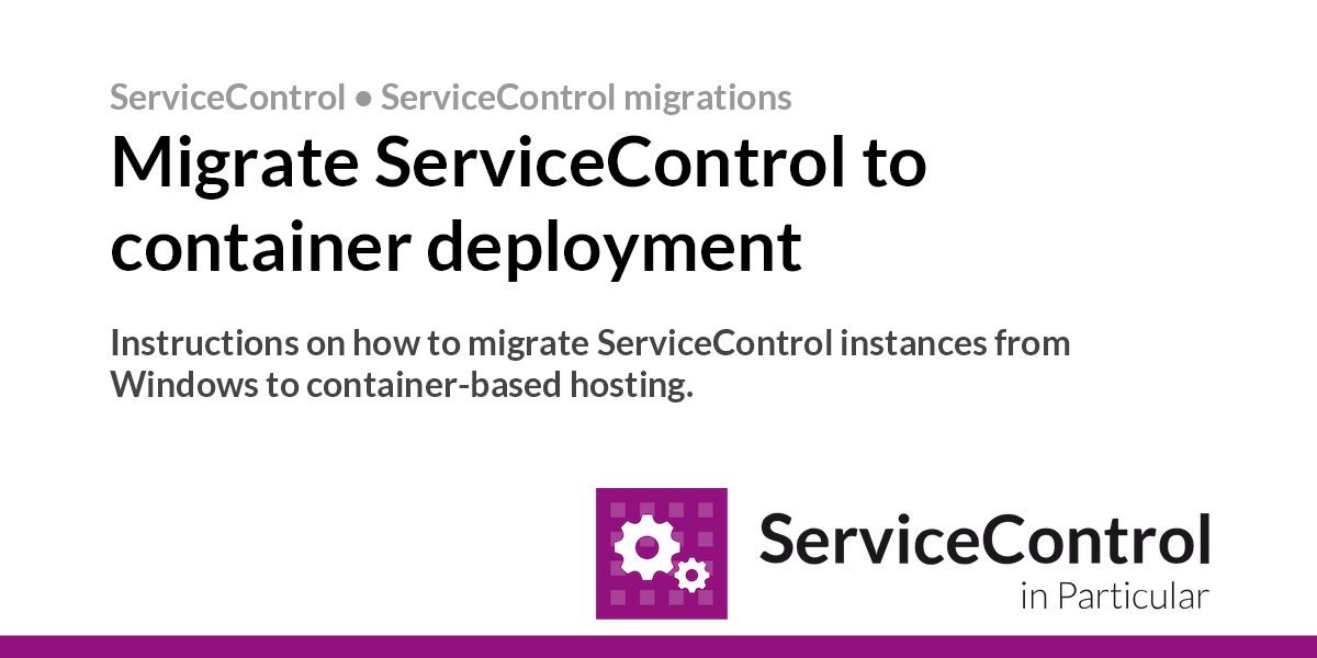 Migrate Servicecontrol To Container Deployment • Servicecontrol • Particular Docs