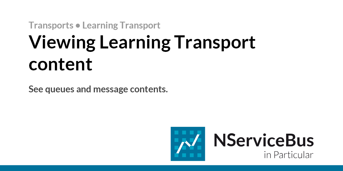 Viewing Learning Transport content • NServiceBus • Particular Docs