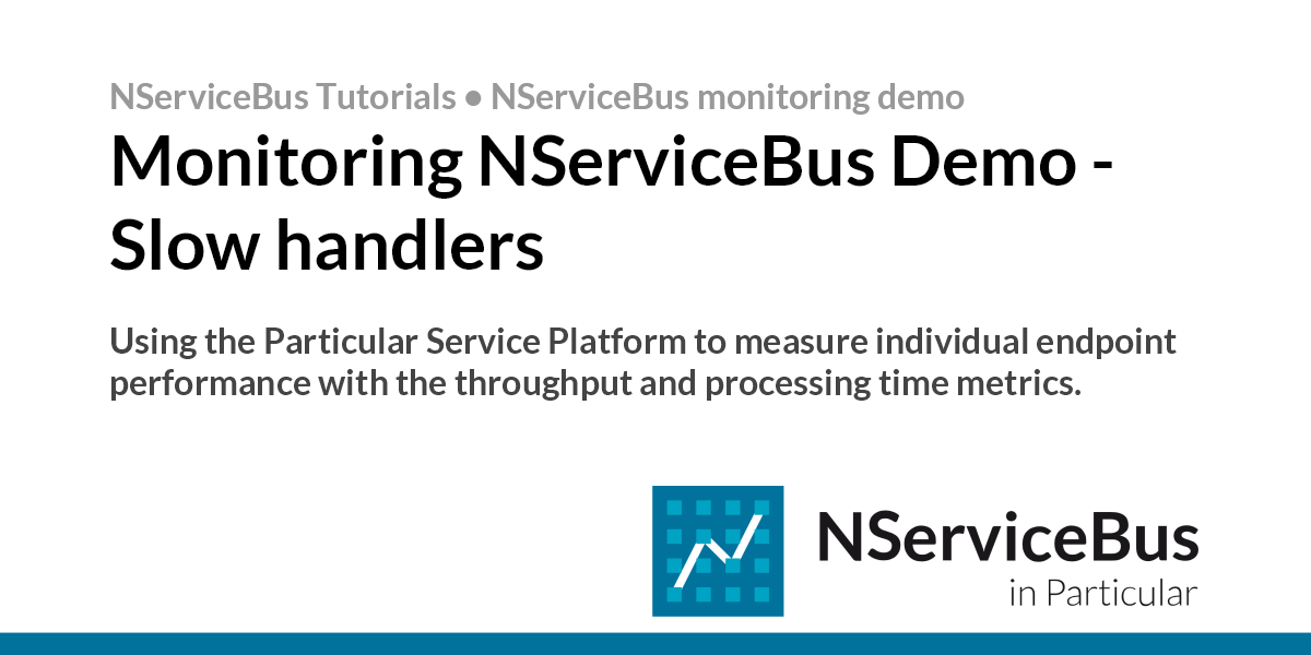 Monitoring NServiceBus Demo - Slow handlers • NServiceBus • Particular Docs