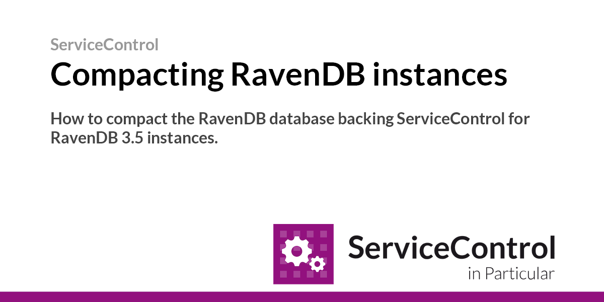 Compacting RavenDB 3.5 instances • ServiceControl • Particular Docs