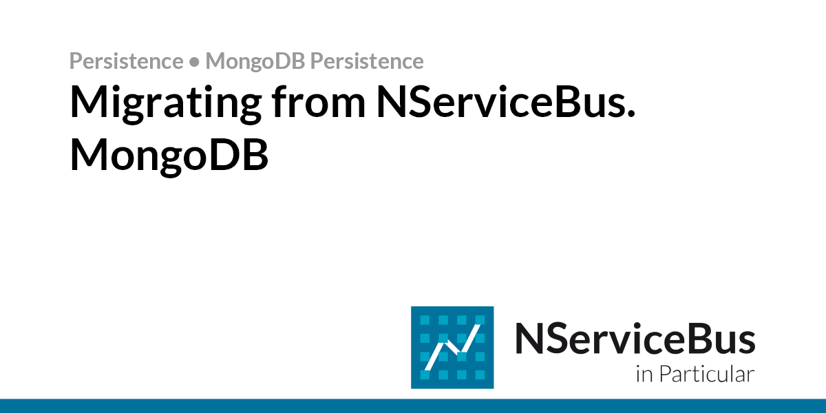 Migrating from NServiceBus.MongoDB • MongoDB Persistence • Particular Docs
