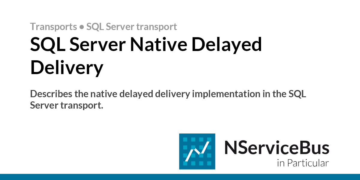 SQL Server Native Delayed Delivery • SQL Server Transport • Particular Docs