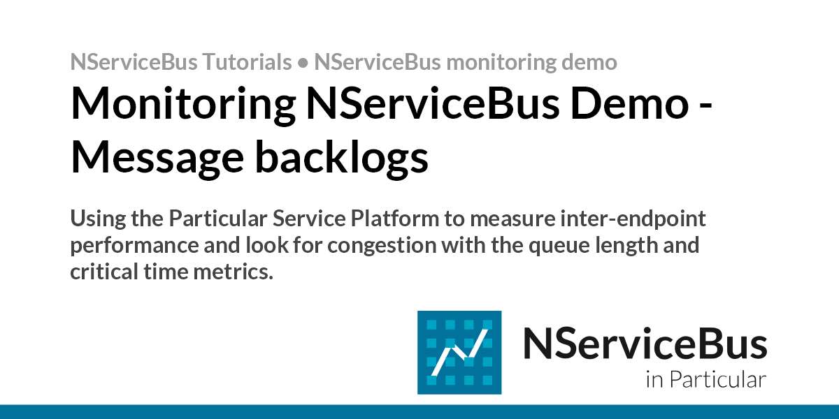 Monitoring NServiceBus Demo - Message backlogs • NServiceBus • Particular Docs