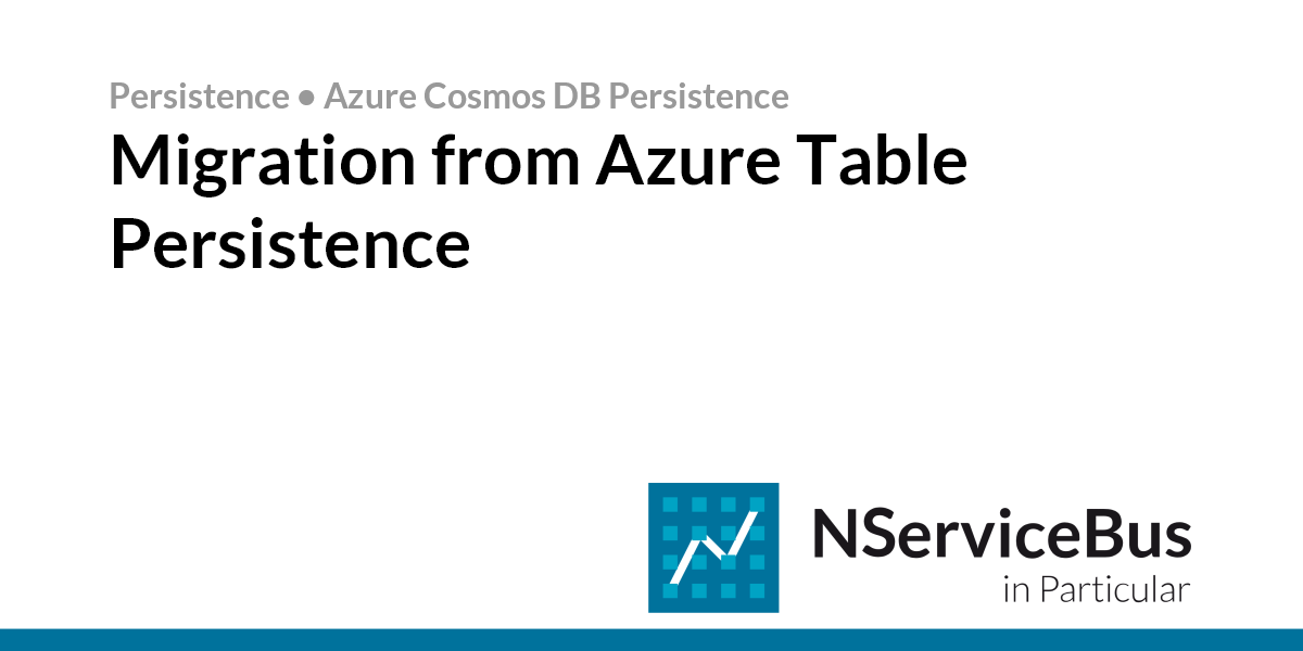 Migration from Azure Table Persistence • NServiceBus.Persistence.CosmosDB • Particular Docs