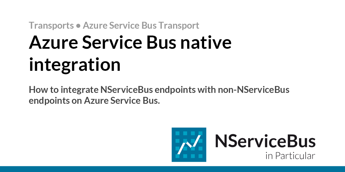 Azure Service Bus native integration • Azure Service Bus Transport ... Azure Service Bus native integration • Azure Service Bus Transport ...