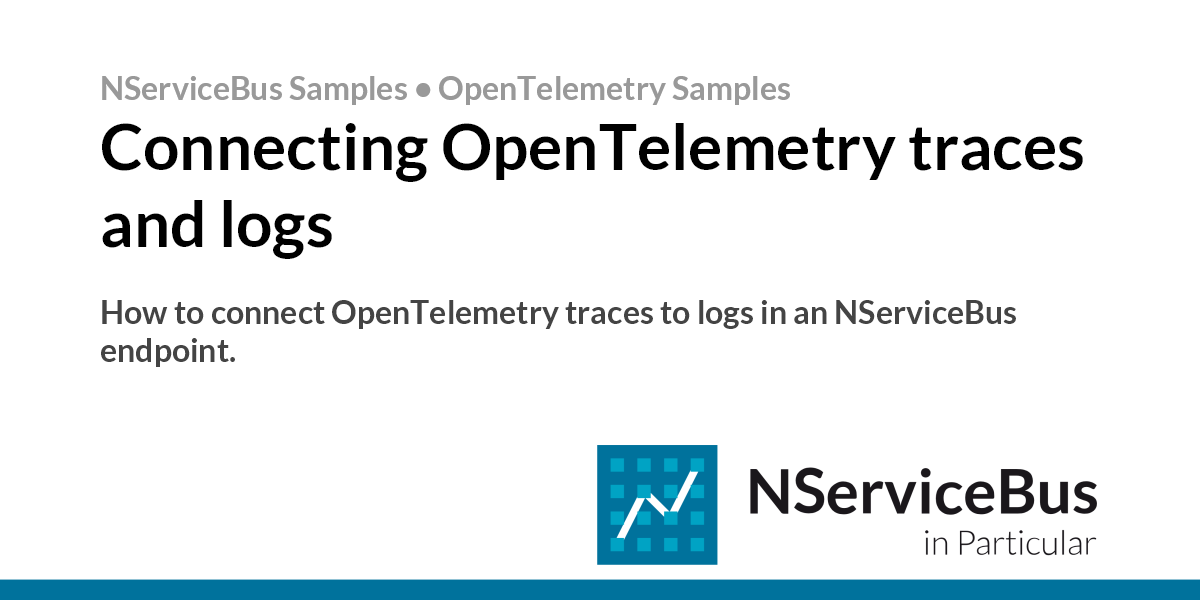 Connecting OpenTelemetry traces and logs • NServiceBus Samples ...