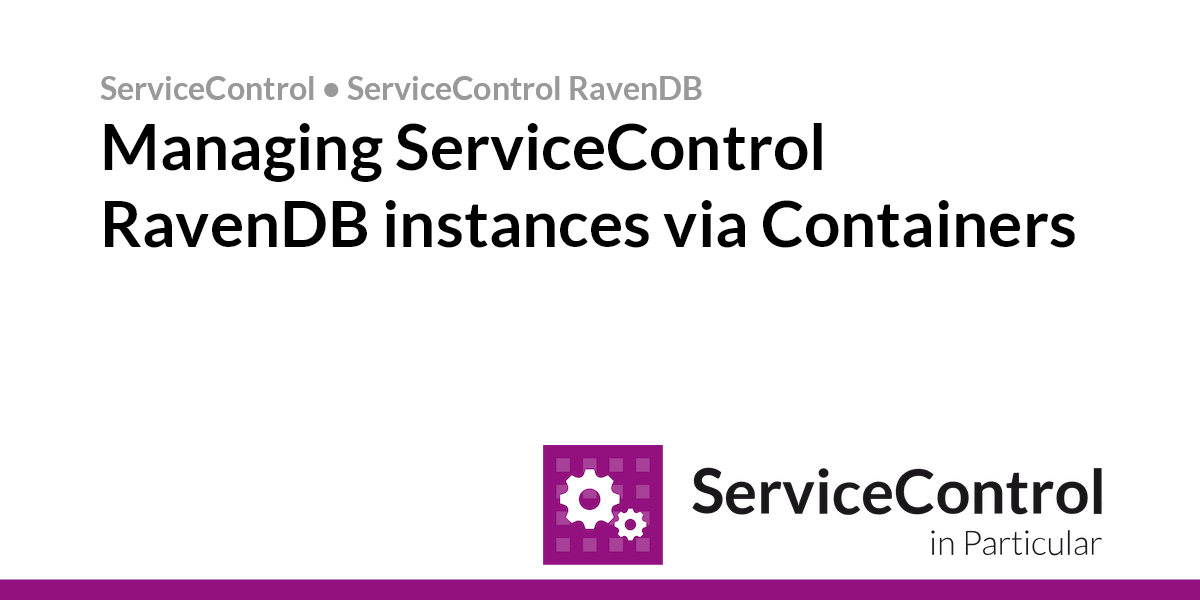 Managing ServiceControl RavenDB instances via Containers • ServiceControl • Particular Docs