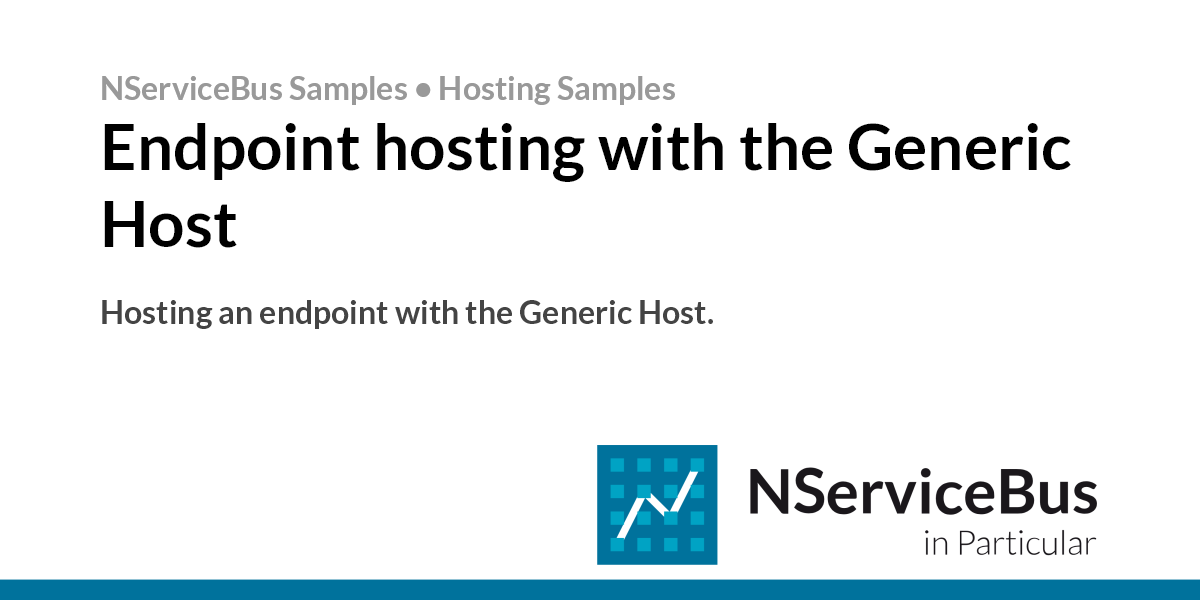 Endpoint hosting with the Generic Host • NServiceBus Samples ...