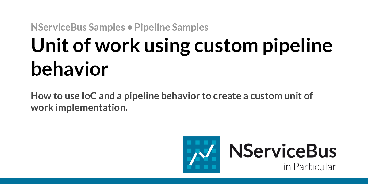 Unit of work using the pipeline • NServiceBus Samples • Particular Docs