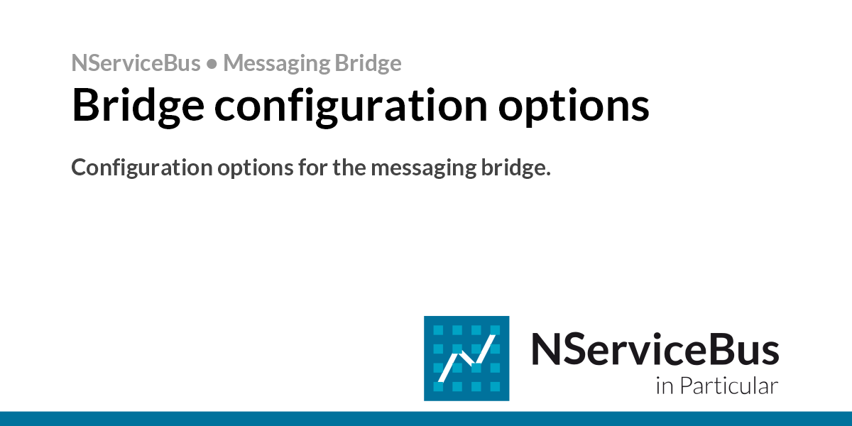 Bridge configuration options • Messaging Bridge • Particular Docs
