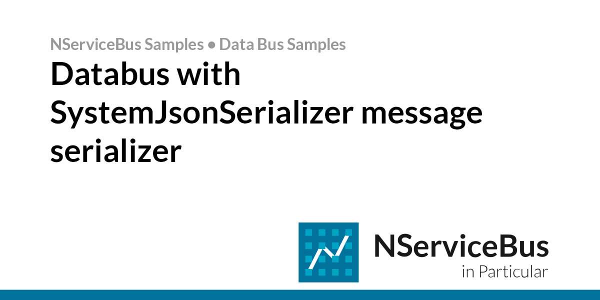 Databus with SystemJsonSerializer message serializer • File Share ...