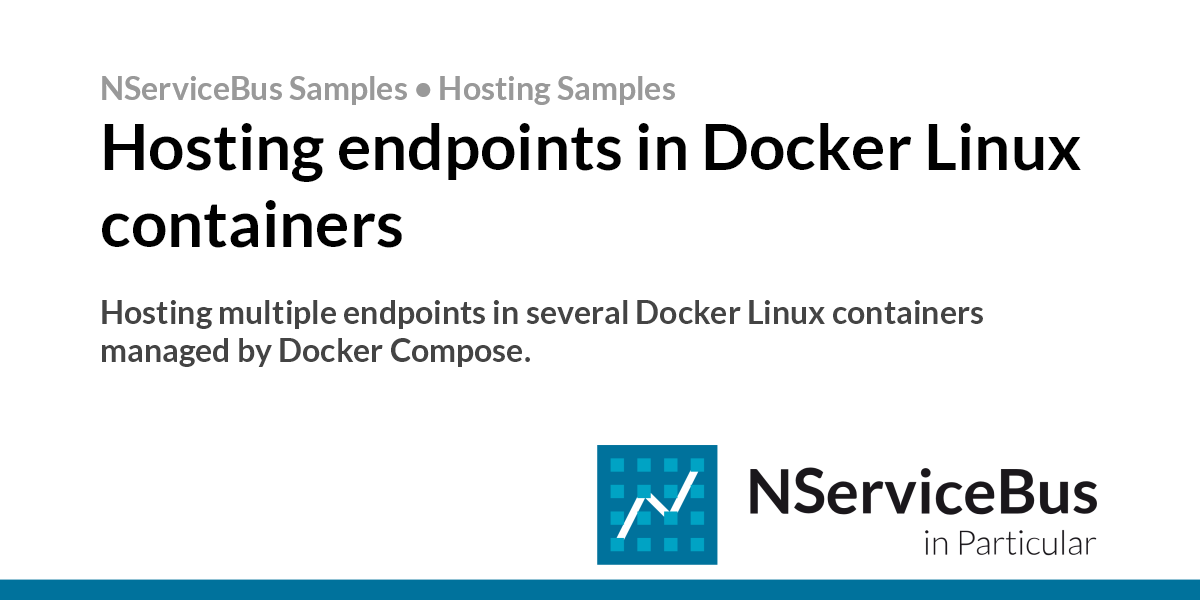 Hosting endpoints in Docker Linux containers • NServiceBus Samples ... Hosting endpoints in Docker Linux containers • NServiceBus Samples ...