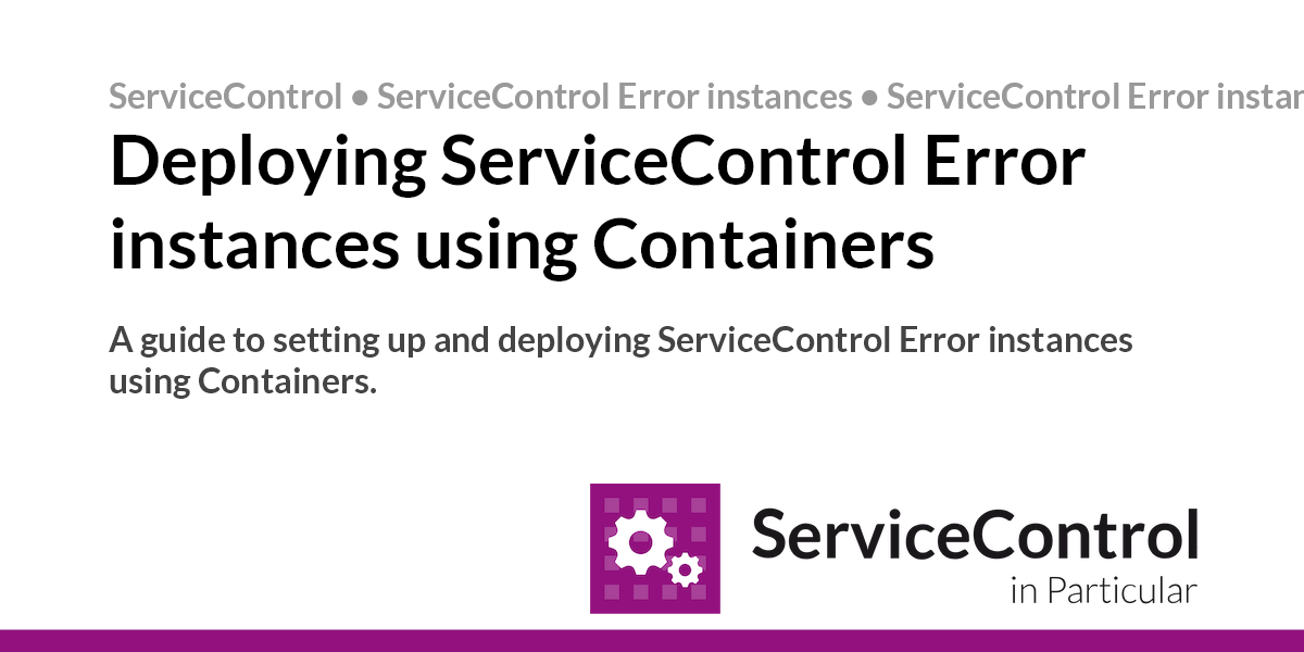 Deploying Servicecontrol Error Instances Using Containers • Servicecontrol • Particular Docs