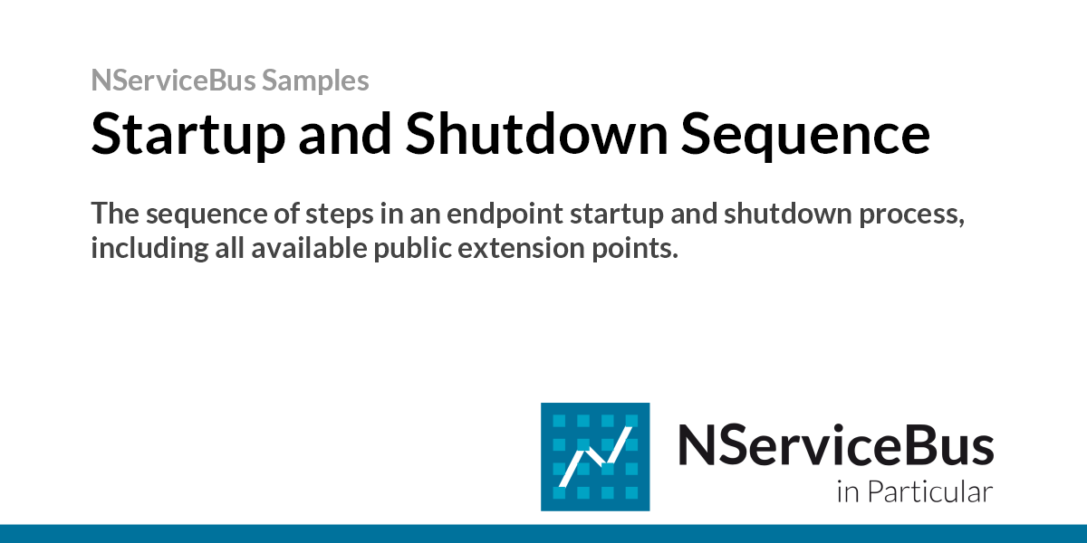 Startup And Shutdown Sequence • Nservicebus Samples • Particular Docs