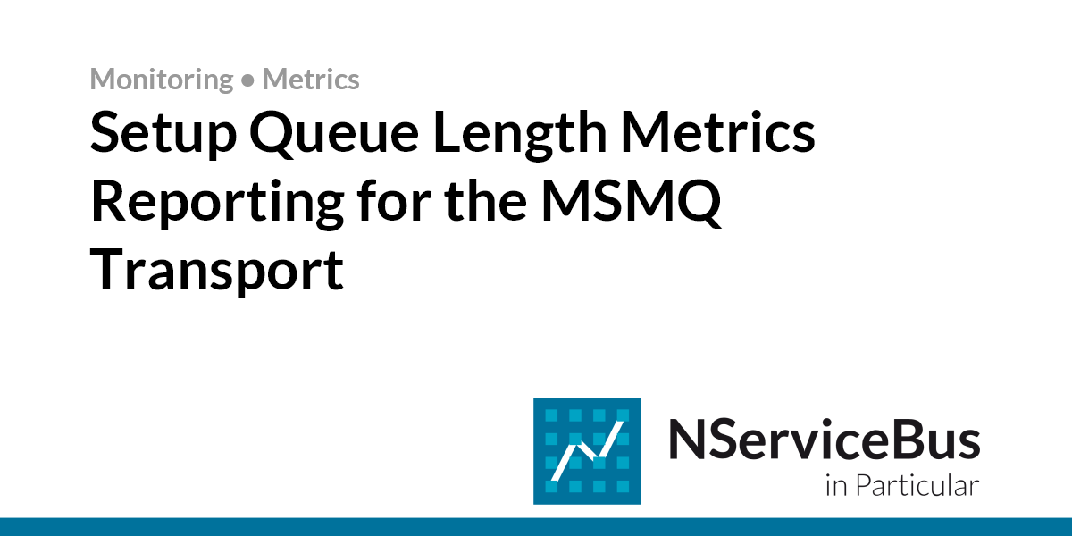 Setup Queue Length Metrics Reporting for the MSMQ Transport • Metrics ... Setup Queue Length Metrics Reporting for the MSMQ Transport • Metrics ...