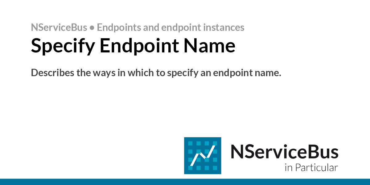 Specify Endpoint Name • Nservicebus • Particular Docs 