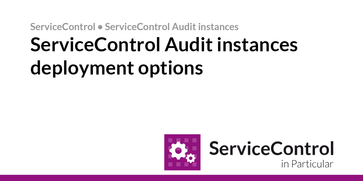 Servicecontrol Audit Instances Deployment Options • Servicecontrol • Particular Docs