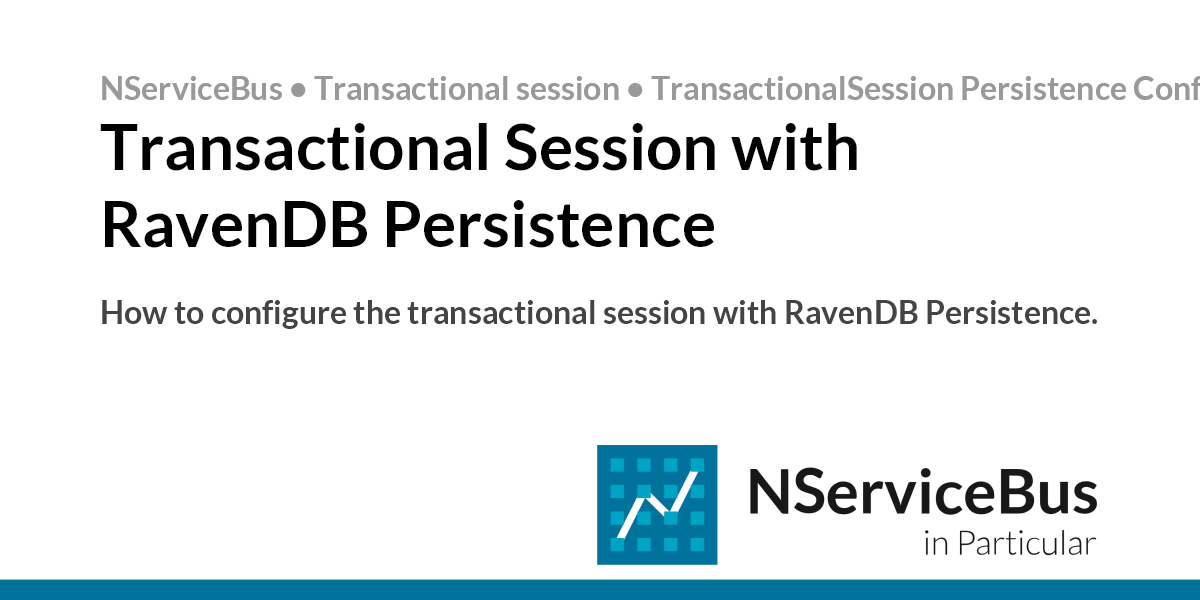 Transactional Session with RavenDB Persistence • NServiceBus.RavenDB.TransactionalSession ...