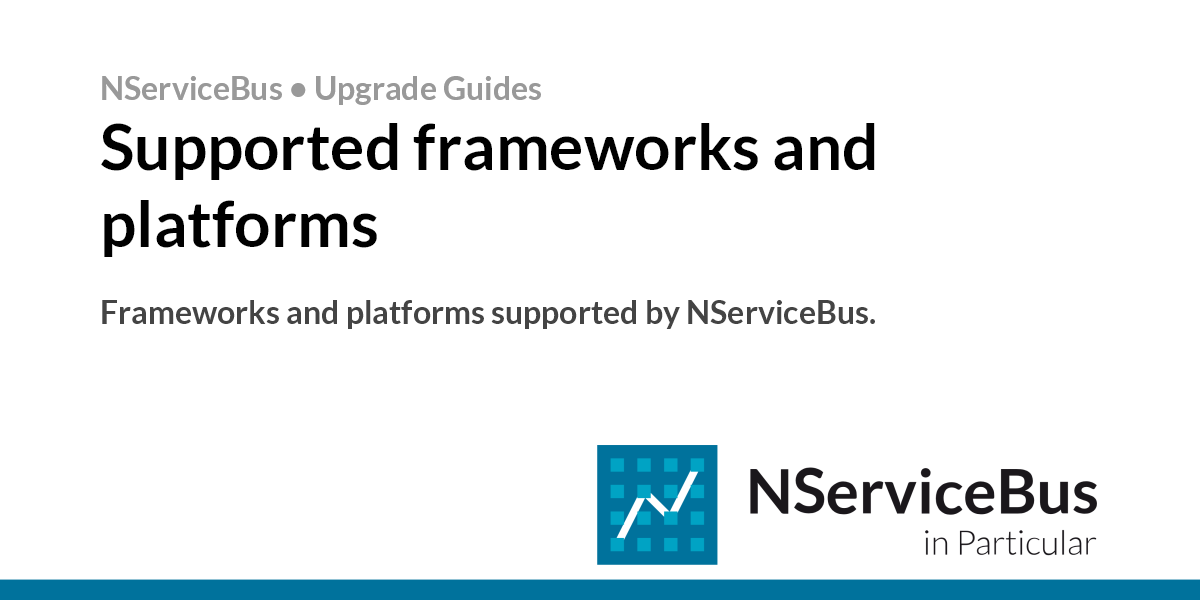 Supported frameworks and platforms • NServiceBus • Particular Docs