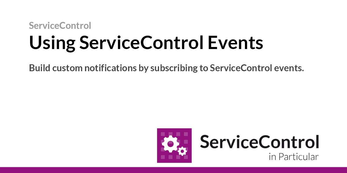 Using Servicecontrol Events • Servicecontrol Contracts • Particular Docs 