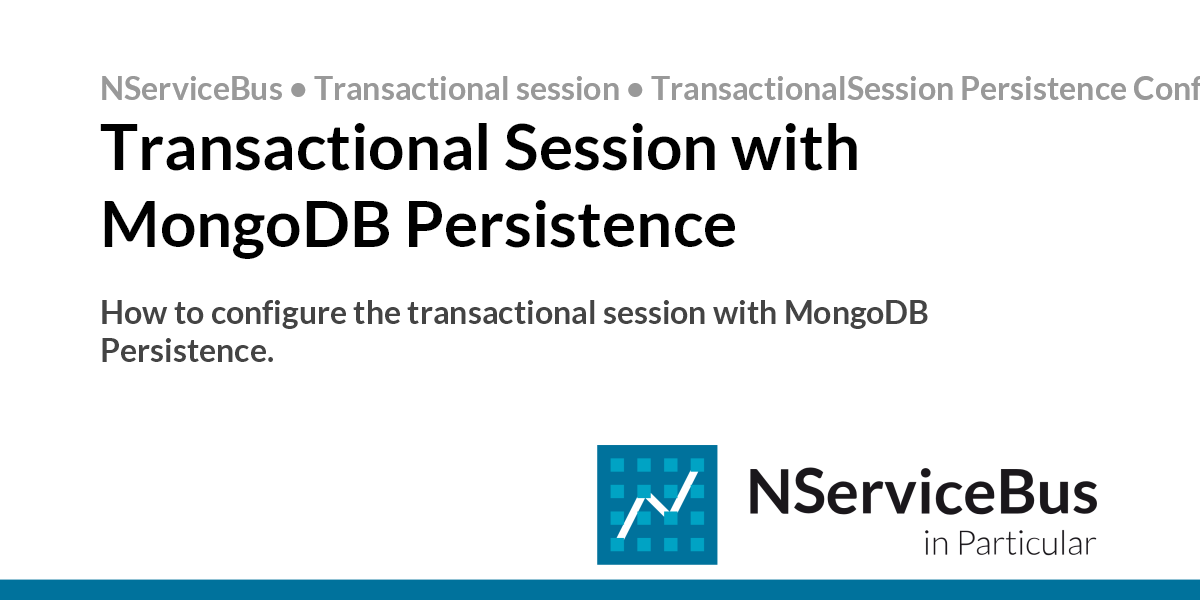 Transactional Session with MongoDB Persistence • NServiceBus.Storage.MongoDB ...