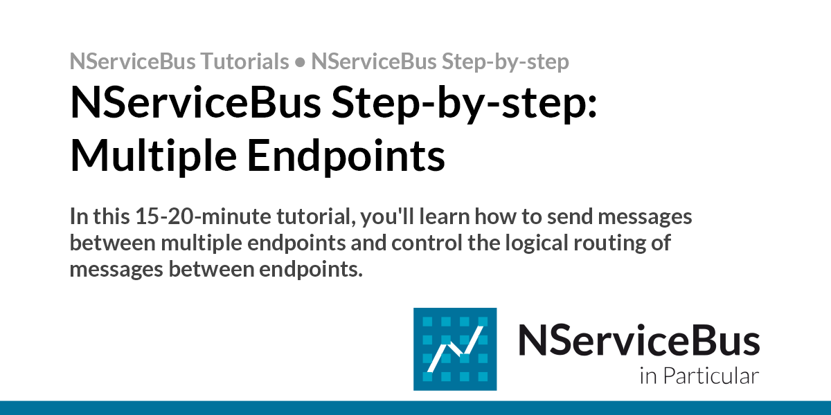 NServiceBus Step-by-step: Multiple Endpoints • Particular Docs