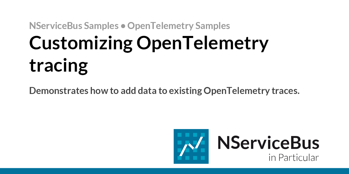 Customizing OpenTelemetry tracing • NServiceBus Samples • Particular Docs