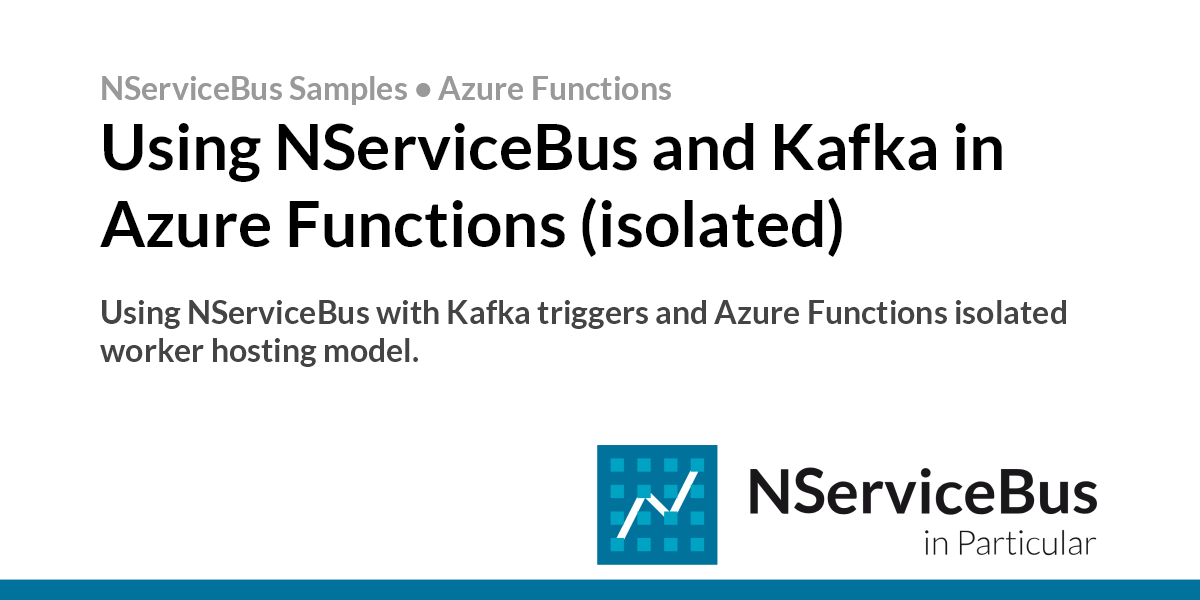 Using NServiceBus and Kafka in Azure Functions (isolated) • Azure ...