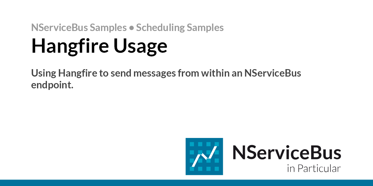 Hangfire Usage • NServiceBus Samples • Particular Docs