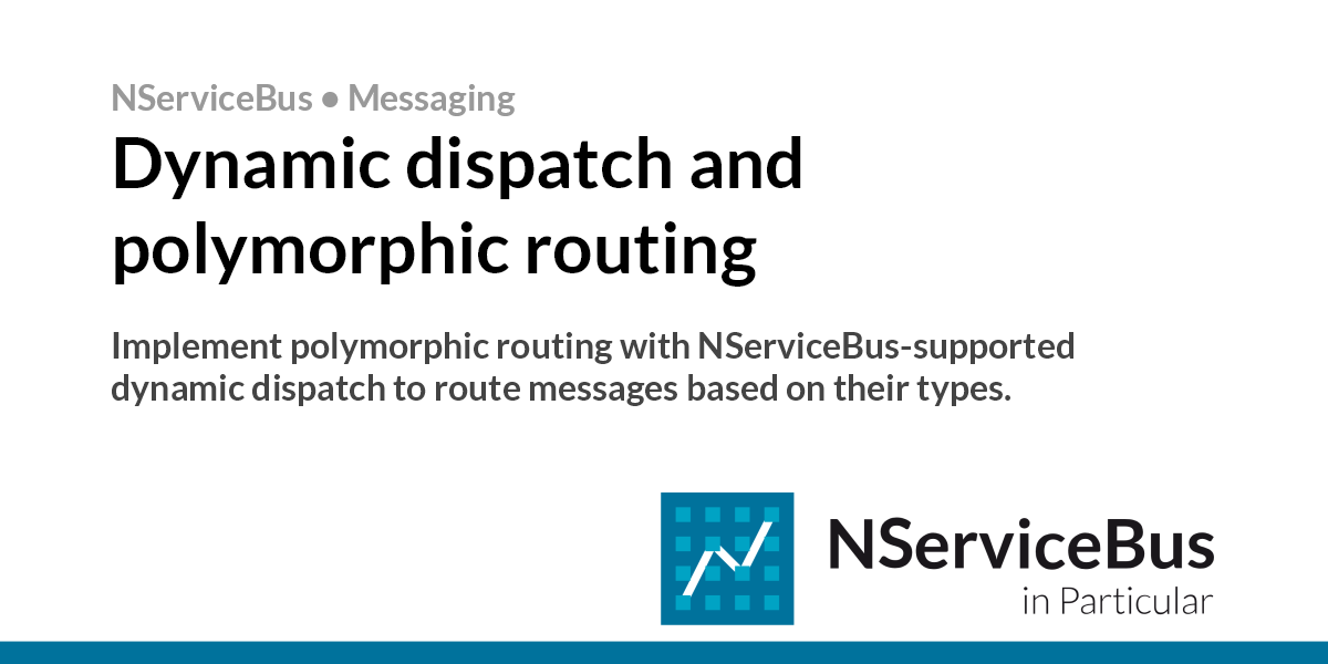 Dynamic Dispatch And Polymorphic Routing Nservicebus Particular Docs