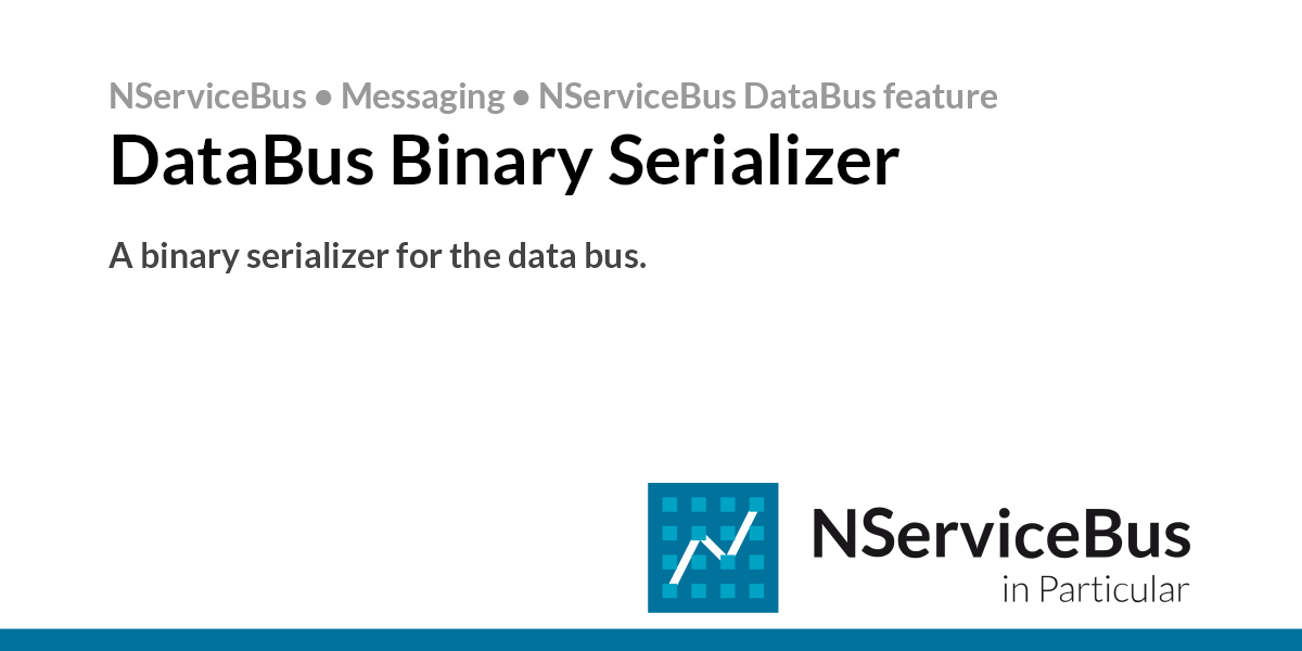 DataBus Binary Serializer • Particular Docs