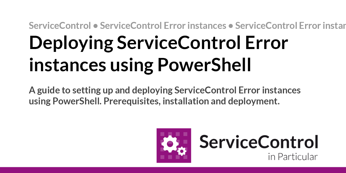 Deploying ServiceControl Error instances using PowerShell • ServiceControl • Particular Docs