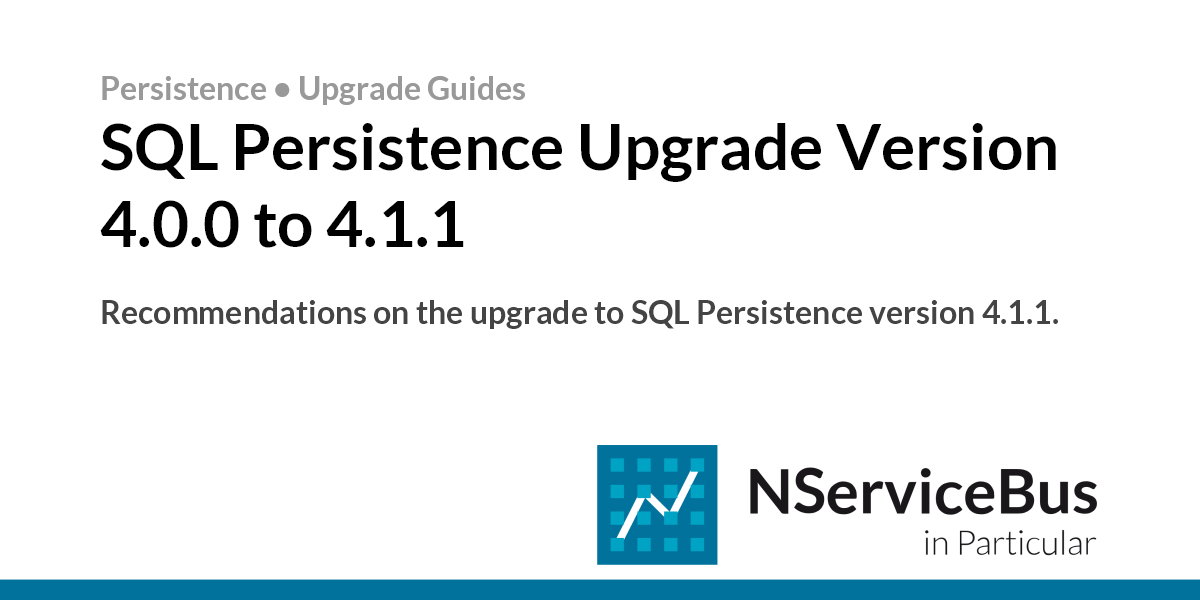 SQL Persistence Upgrade Version 4.0.0 to 4.1.1 • Sql Persistence • Particular Docs