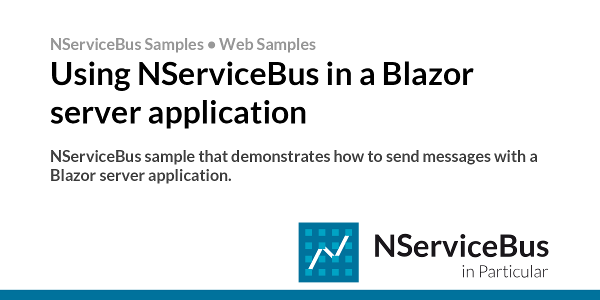 Using NServiceBus in a Blazor server application • NServiceBus Samples • Particular Docs