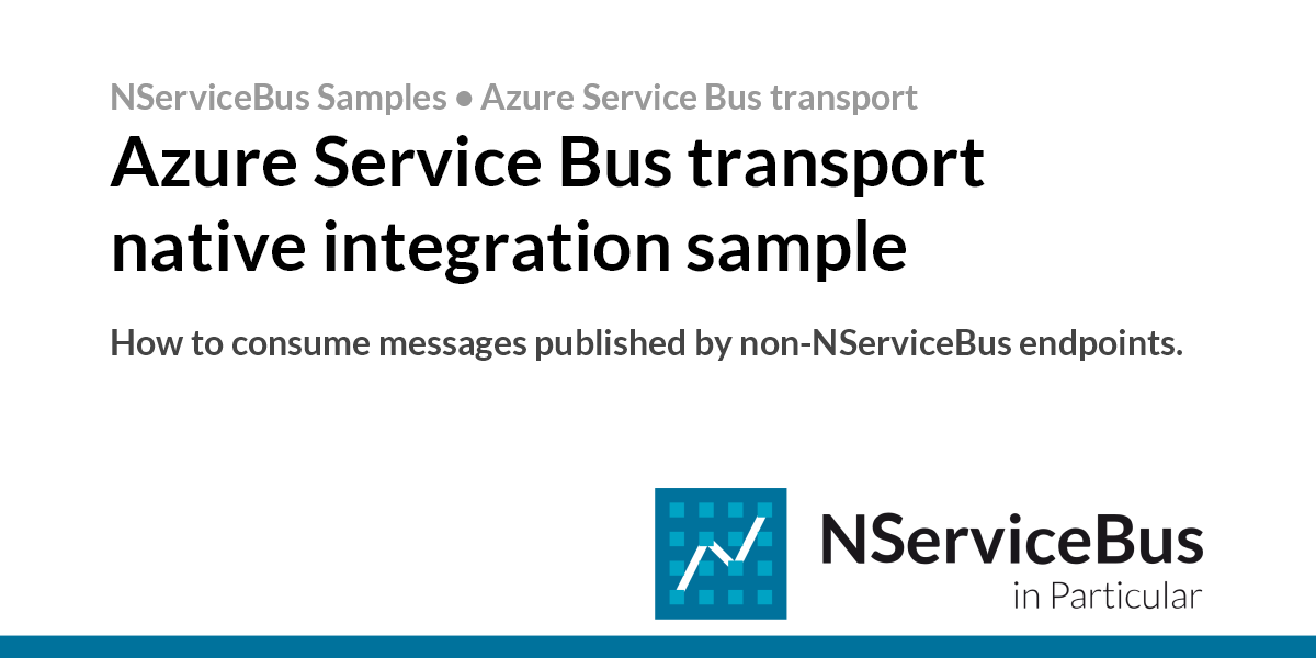 Azure Service Bus transport native integration sample • Azure Service Bus Transport Samples ...