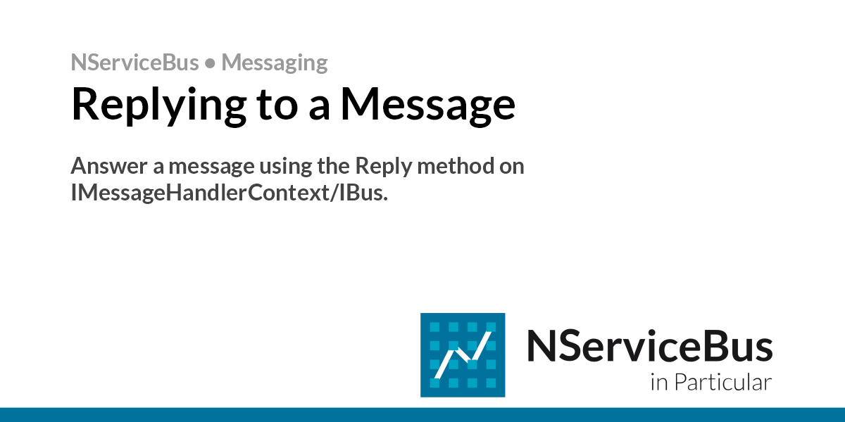 Replying to a Message • NServiceBus • Particular Docs