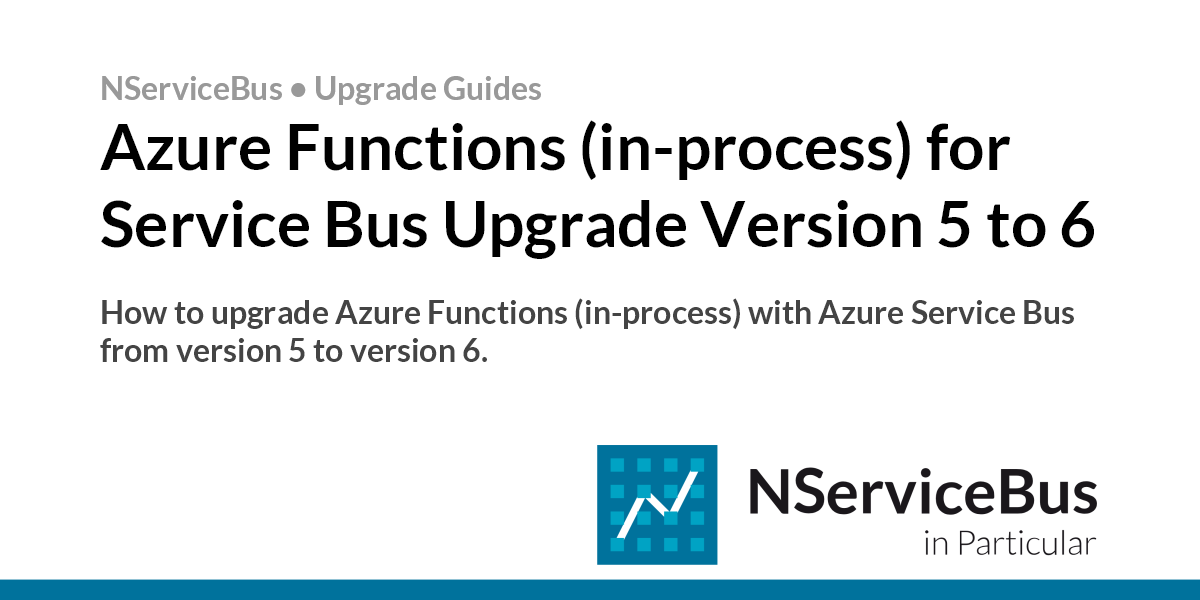 Azure Functions (in-process) for Service Bus Upgrade Version 5 to 6 • NServiceBus.AzureFunctions ...