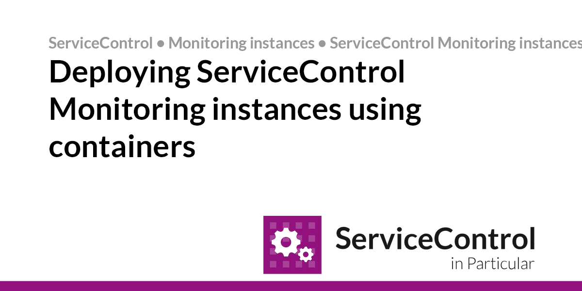Deploying ServiceControl Monitoring instances using containers • ServiceControl • Particular Docs