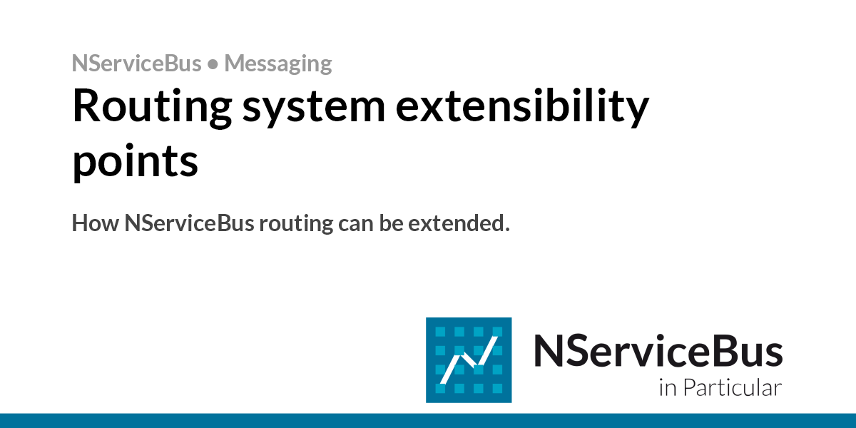 Routing system extensibility points • NServiceBus • Particular Docs