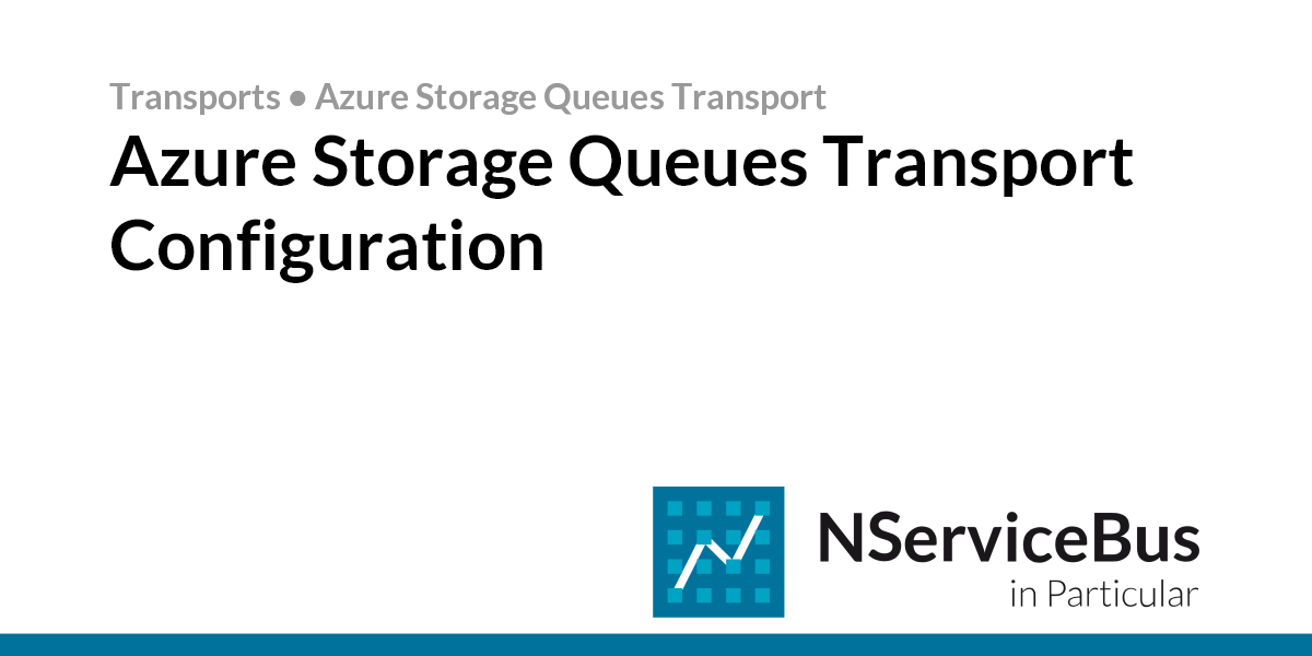 Azure Storage Queues Transport Configuration • Azure Storage Queues ...